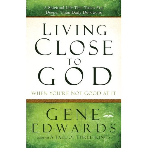 하나님과 친밀하게 지내기, 설령 그게 잘 안될지라도 (Living Close to God by Gene Edwards ...
