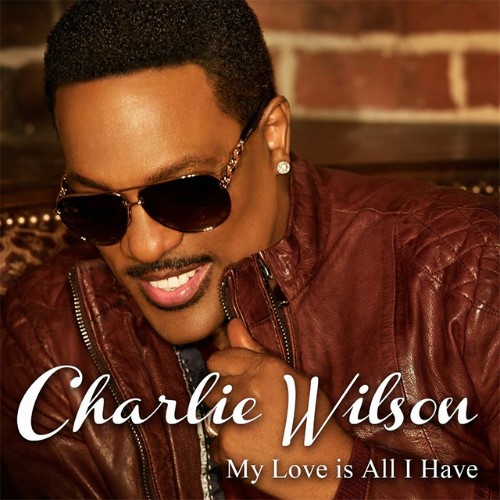 Charlie Wilson - My Love Is All I Have : 네이버 블로그