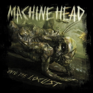 Machine Head - Unto The Locust[2011] : 네이버 블로그