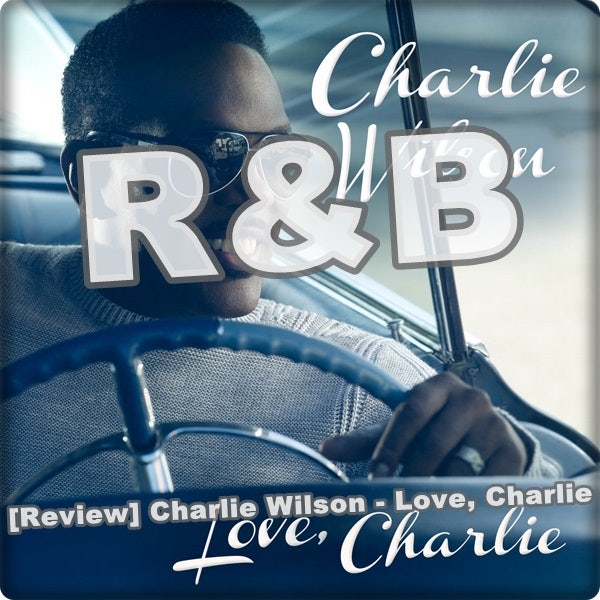 [Review] Charlie Wilson (찰리윌슨) - Love, Charlie : 네이버 블로그