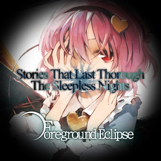 Album] C85 : Foreground Eclipse - 「Stories That Last Through The ...