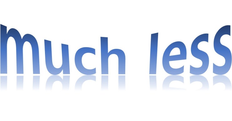 Much less (~은 더욱 말할 것도 없이 아니다) : 네이버 블로그