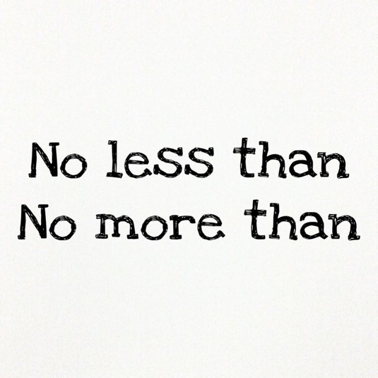 [헷갈리는표현] No less than / No more than : 네이버 블로그