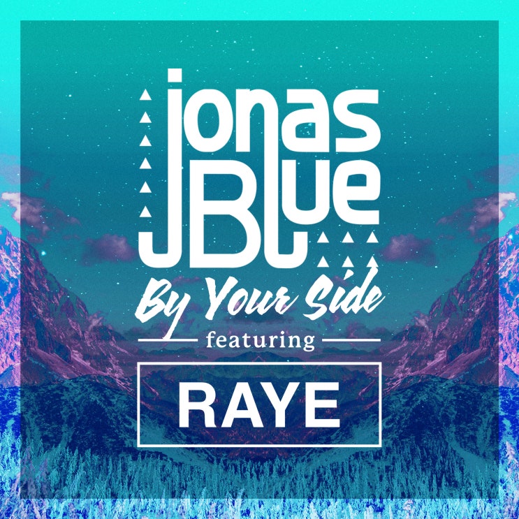 Jonas Blue - By Your Side (feat.Raye) [가사 해석/듣기/뮤비] : 네이버 블로그