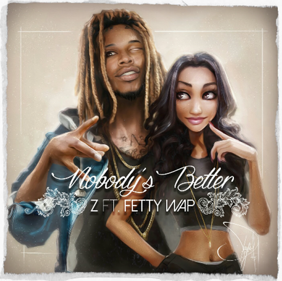 Z (ft. Fetty Wap) - Nobody's Better : 네이버 블로그