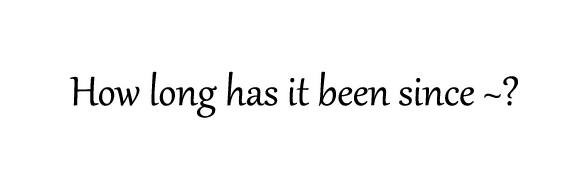[생활영어]How long has it been since?의미/뜻/해석/~한 지 얼마나 됐지?영어로/~한게얼마만이지?영어로 ...