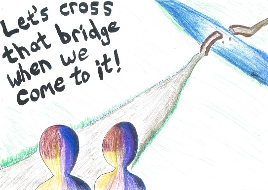 "Let's cross that bridge when we come to it" : 네이버 블로그