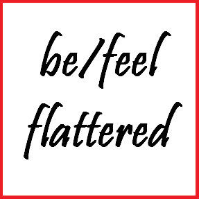 feel/be flattered 의미와 예문 : 네이버 블로그