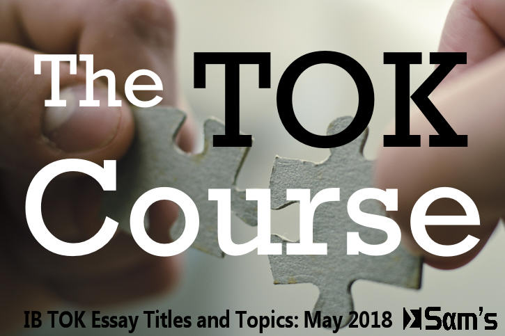 IB ToK Essay Titles and Topics: May 2018 : 네이버 블로그