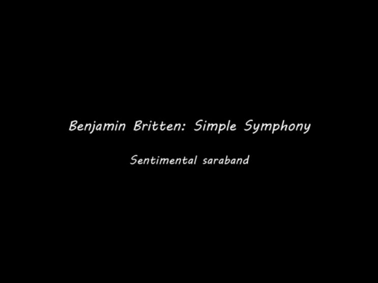 Benjamin Britten의 Simple Symphony Op.4 3번째 곡Sentimental Saraband : 네이버 블로그