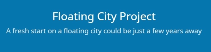 미래 플로팅시티 기반 해상 자치 국가건설 Top 5 things to know about the Floating CIty ...