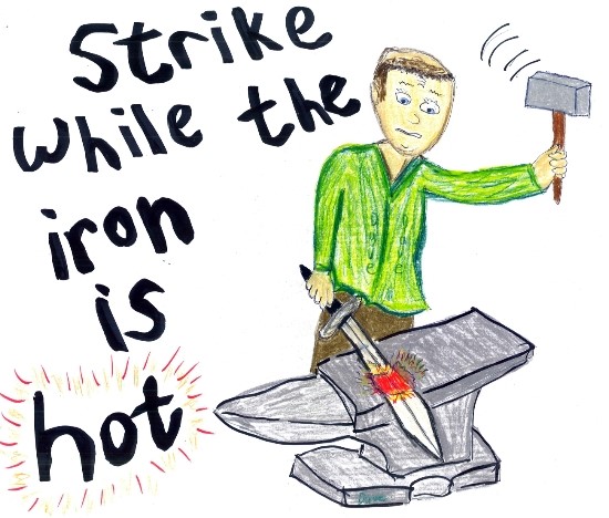 “Strike while the iron is hot” : 네이버 블로그