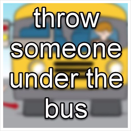 [룩룩잉글리쉬] throw @ under the bus 는 무슨의미일까요? : 네이버 블로그