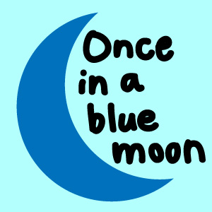 [Once in a blue moon - Idiom] : 네이버 블로그