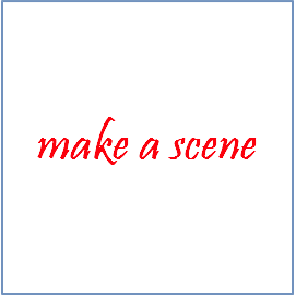 make a scene 의미, 예문 : 네이버 블로그