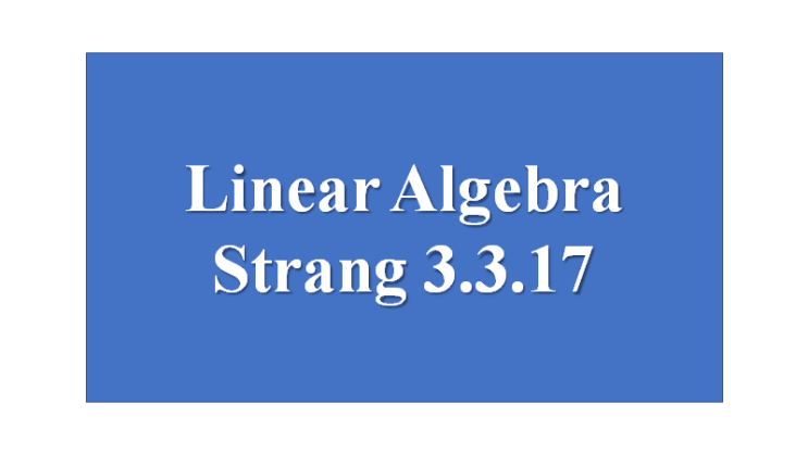 [선형대수] Strang Exercise 3.3.17 Linear Algebra and its Applications : 네이버 블로그