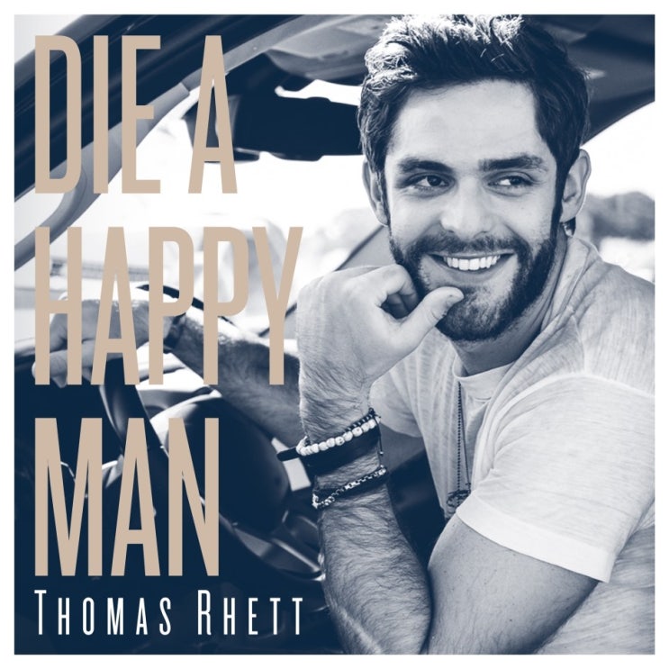 Thomas Rhett - Die A Happy Man 가사 / 해석 : 네이버 블로그