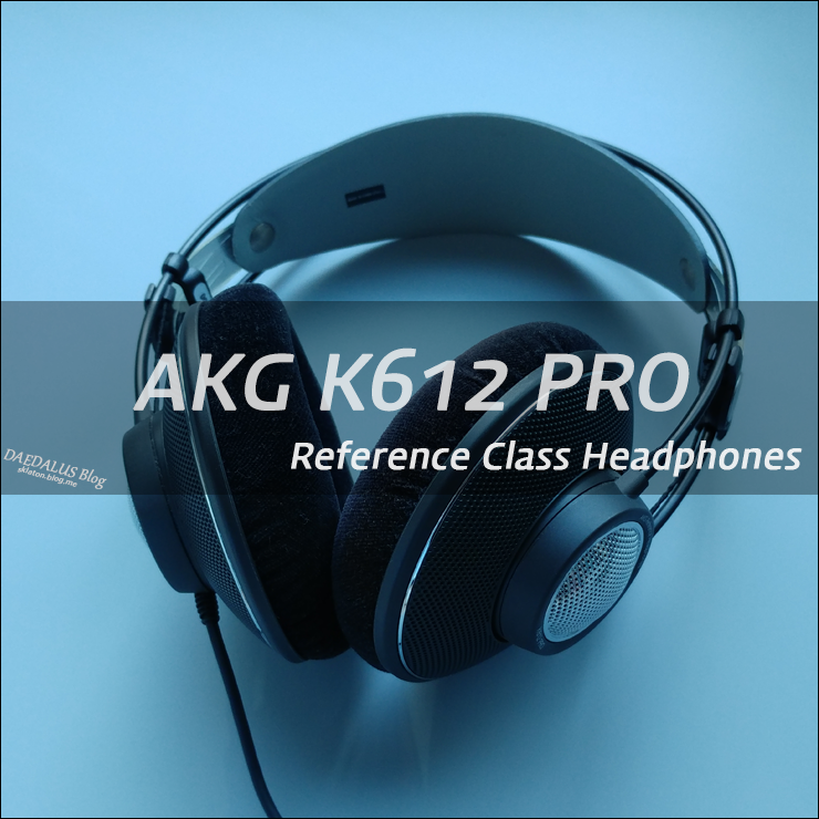 AKG K612 PRO : 저렴한 가격으로 즐기는 AKG reference [다시 쓰는 리뷰] : 네이버 블로그