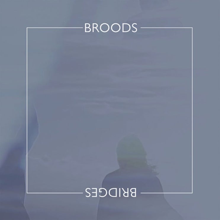 Broods - Bridges : 네이버 블로그