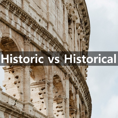 157. 헷갈리는 영어 표현 - Historic vs Historical : 네이버 블로그