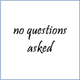 no questions asked 의미, 예문 : 네이버 블로그