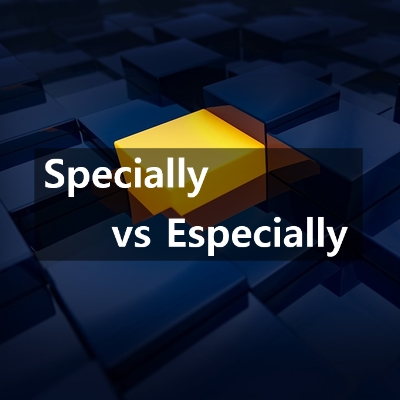 168. 헷갈리는 영어 표현 - Specially vs Especially : 네이버 블로그