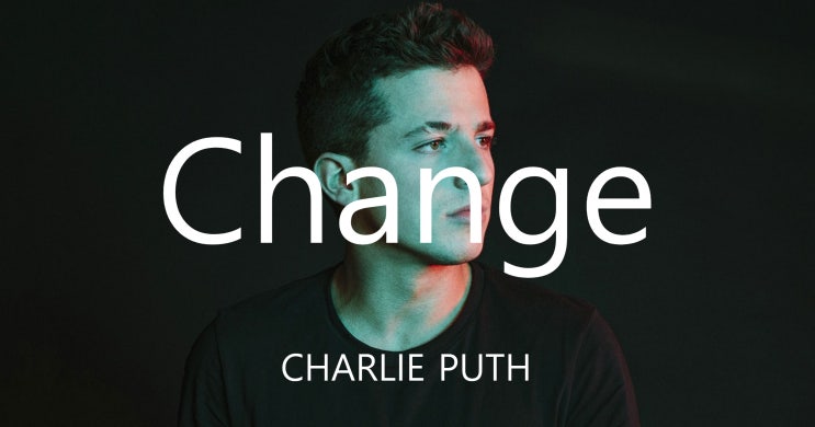 찰리 푸스 - change 가사해석 (feat. James Taylor) : 네이버 블로그