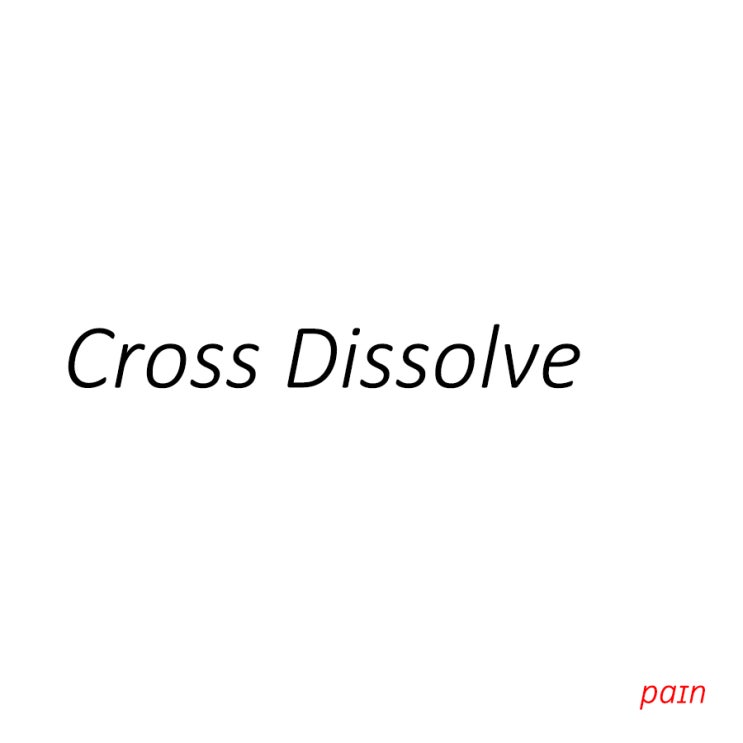 Cross Dissolve : 네이버 블로그