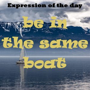 Be in the same boat 뜻과 의미, 예문 : 네이버 블로그