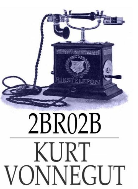 커트 보니것 단편소설 2BRO2B: 삶에 대해 묻고, 인구통제에 대해 답하다. : 네이버 블로그