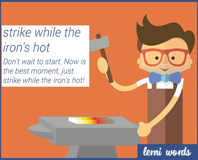 오늘의 영어표현(937) Strike while the iron is hot : 네이버 블로그