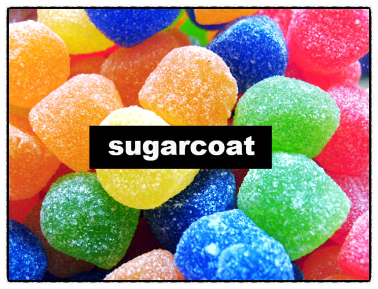 재미있는 영어 단어 "sugarcoat" : 네이버 블로그