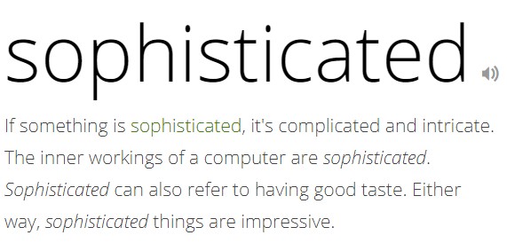 sophisticated (기계·시스템이) 정교한, 복잡한, 교양 있는, 세련된, 학식 있는, 닳고 닳은, 약아빠진 | 영어 ...