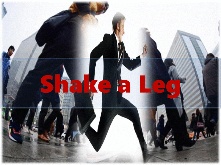 [Shake a leg] '다리를 흔들다'가 아니라 '서두르라!'는 말이라고? : 네이버 블로그