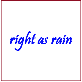right as rain 의미, 예문 : 네이버 블로그