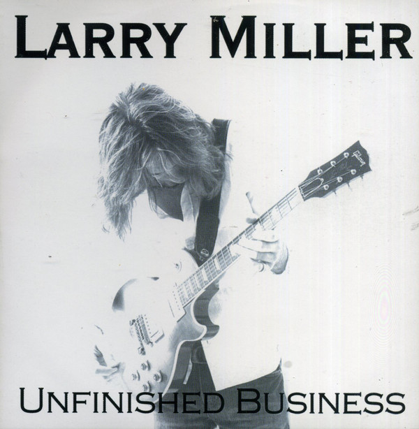 Larry Miller - Unfinished Business (2010 Big Guitar Records) : 네이버 블로그