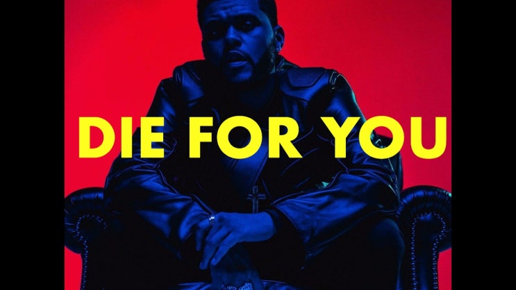The Weeknd - Die For You / 가사 해석 : 네이버 블로그