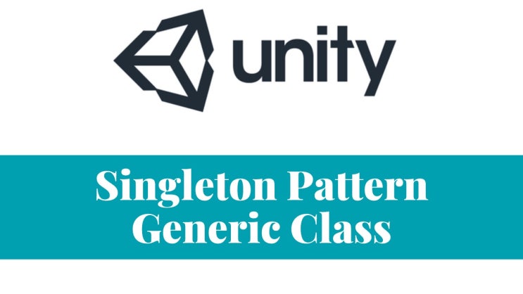 [Unity 강좌] 싱글톤(Singleton) 제너릭 클래스 구현하기 : 네이버 블로그
