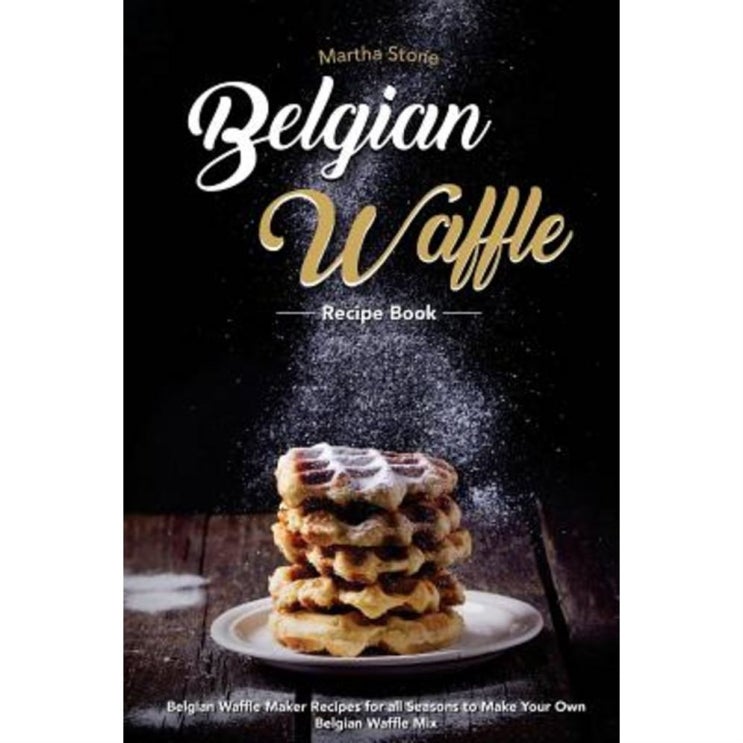 역대최고 Belgian Waffle Recipe Book: Belgian Waffle Maker Recipes for All ...