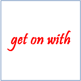 get on with something 의미, 예문 : 네이버 블로그