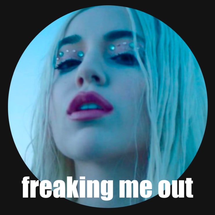 Freaking Me out (Ava Max) / 노래가사 / 해석 : 네이버 블로그