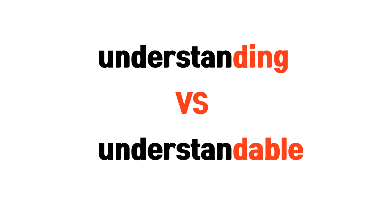 understanding vs understandable 비교하고 이해하기 : 네이버 블로그