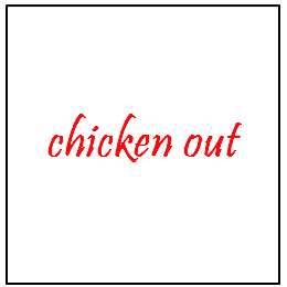 chicken out 의미, 예문 : 네이버 블로그