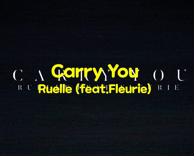 Carry You - Ruelle (feat.Fleurie)[가사/해석/뮤비/팝송] : 네이버 블로그