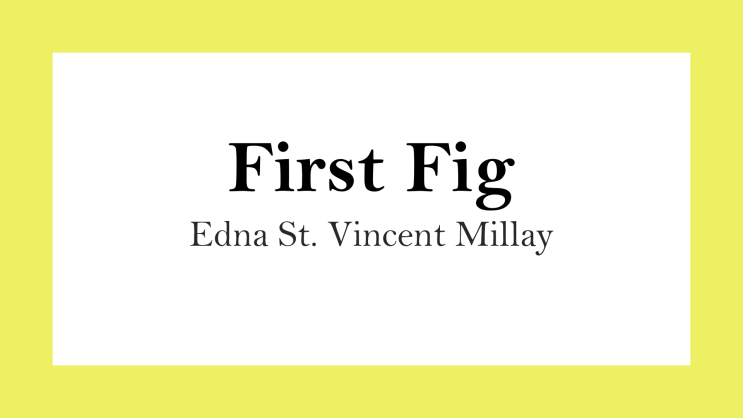 Edna St. Vincent Millay - First Fig : 네이버 블로그
