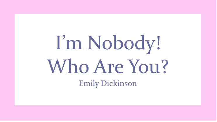 Emily Dickinson - I'm Nobody! Who Are You? : 네이버 블로그