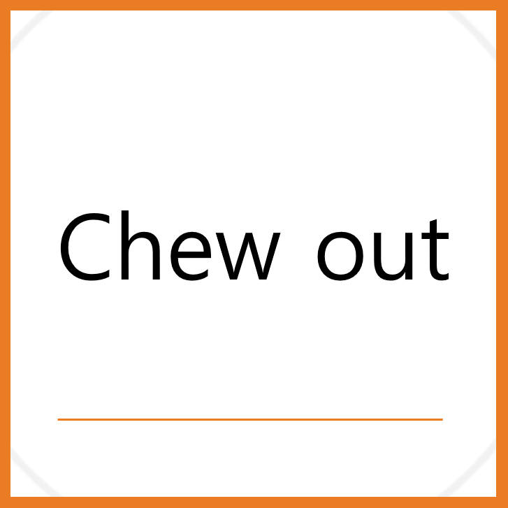 7.2 오늘의영어 - "chew someone out"은 무슨 뜻일까요? : 네이버 블로그