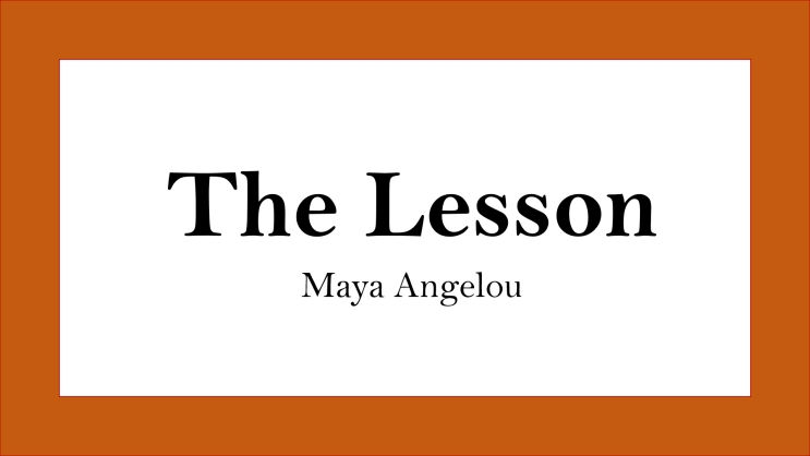 Maya Angelou - The Lesson : 네이버 블로그