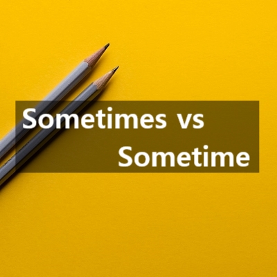588. 헷갈리는 영어 표현 - Sometimes vs Sometime : 네이버 블로그
