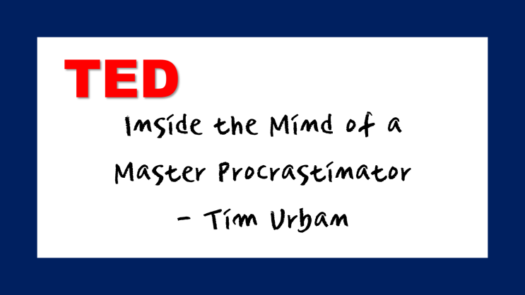 [TED] Tim Urban - Inside the Mind of a Master Procrastinator : 네이버 블로그